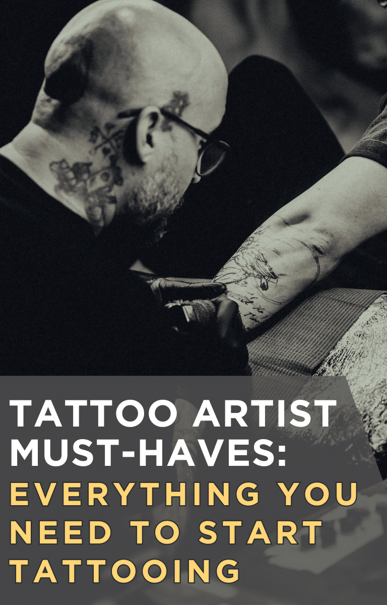 Tattoo Artist Must Haves Everything You Need To Start Tattooing